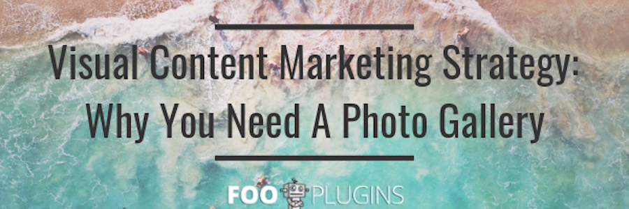 Visual Content Marketing Strategy: Why You Should Use A Photo Gallery ...