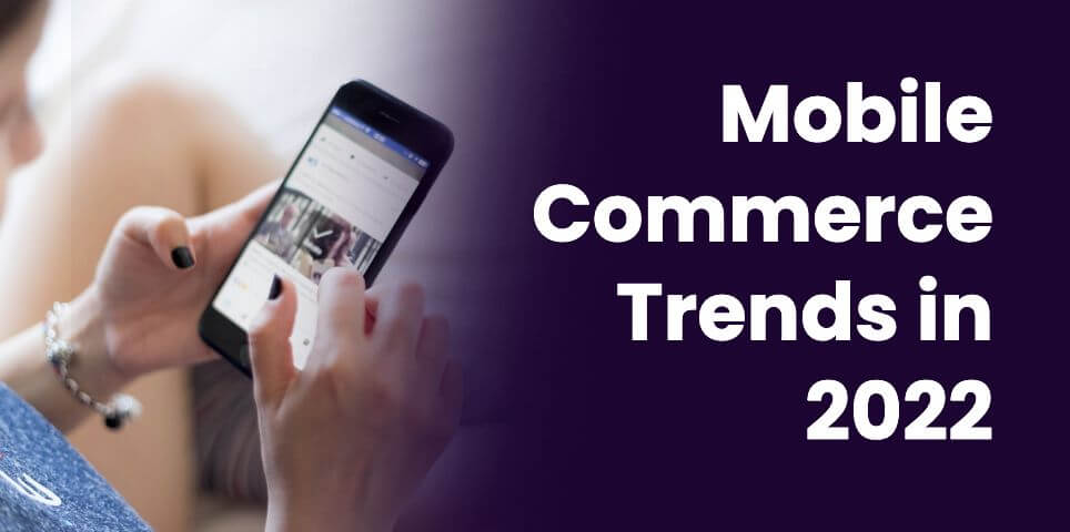Mobile Commerce Trends In 2022: Top Innovations & User Expectations