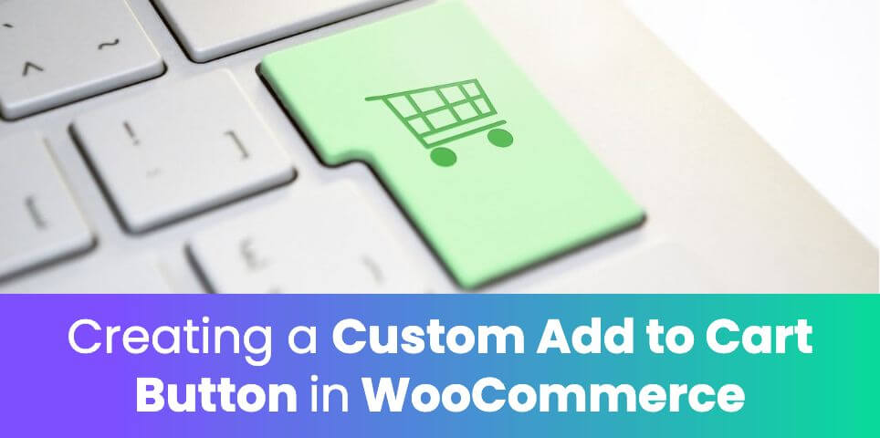 How To Create A Custom Woocommerce Add To Cart Button
