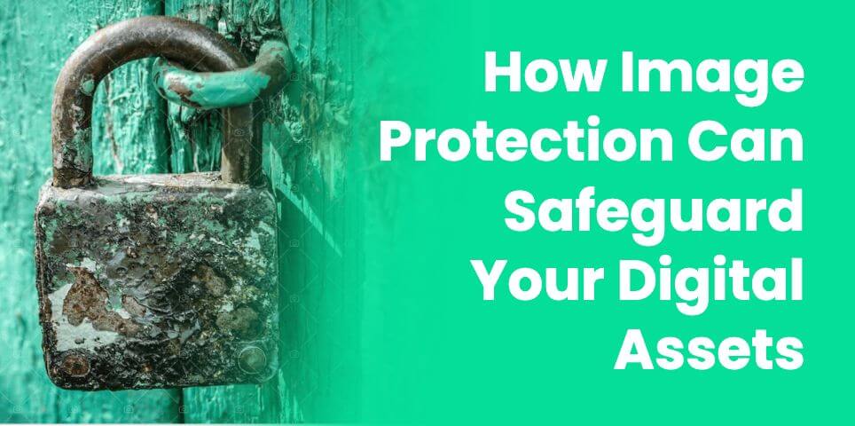How Image Protection Can Safeguard Your Digital Assets
