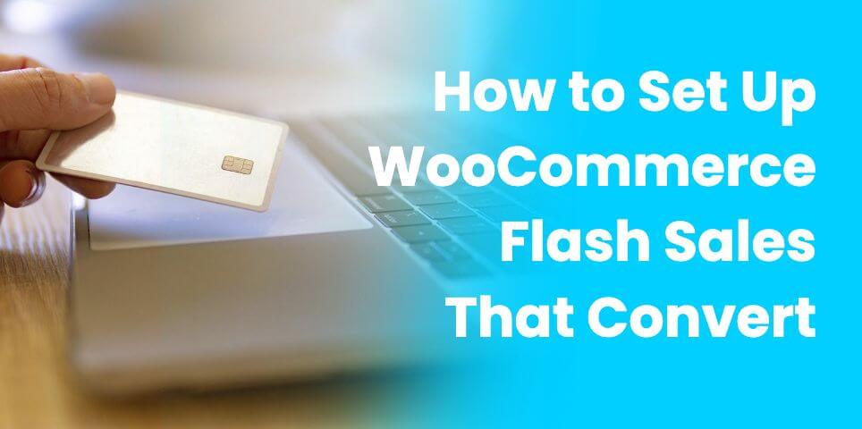 How To Set Up WooCommerce Flash Sales That Convert